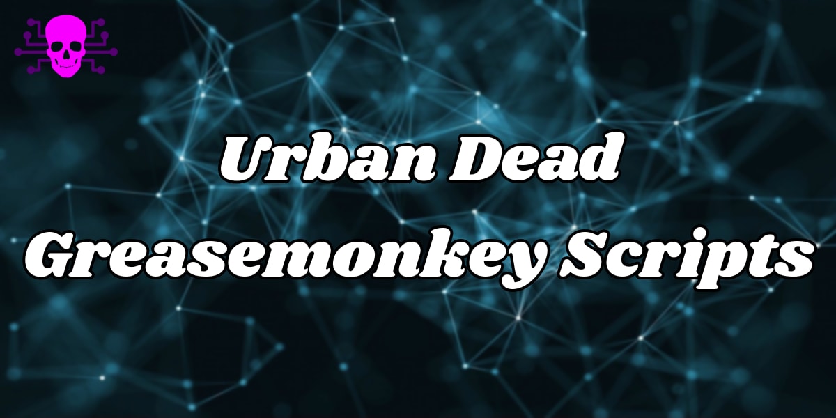 Urban Dead Greasemonkey Scripts | haliphax.dev